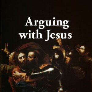 Arguing With Jesus – Gospel in Life