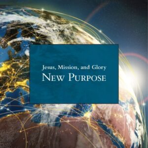 Jesus, Mission, and Glory: New Purpose – Gospel in Life